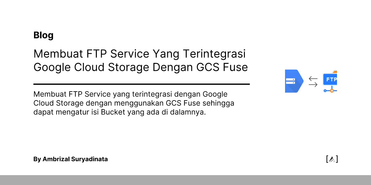 Membuat FTP Service Yang Terintegrasi Google Cloud Storage Dengan GCS Fuse - Ambrizal Personal Site