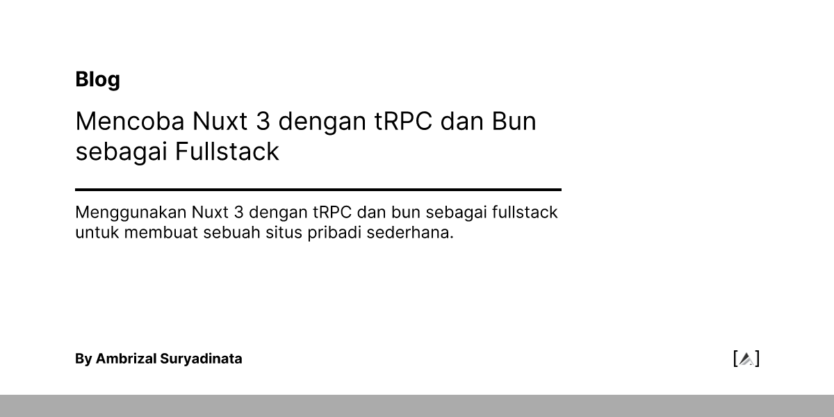 Mencoba Nuxt 3 dengan tRPC dan Bun sebagai Fullstack - Ambrizal ... Mencoba Nuxt 3 dengan tRPC dan Bun sebagai Fullstack - Ambrizal ...